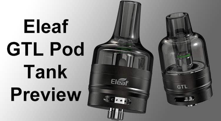 Por Or Tank-Check Eleaf GTL Pod Tank - Smokstore Blog